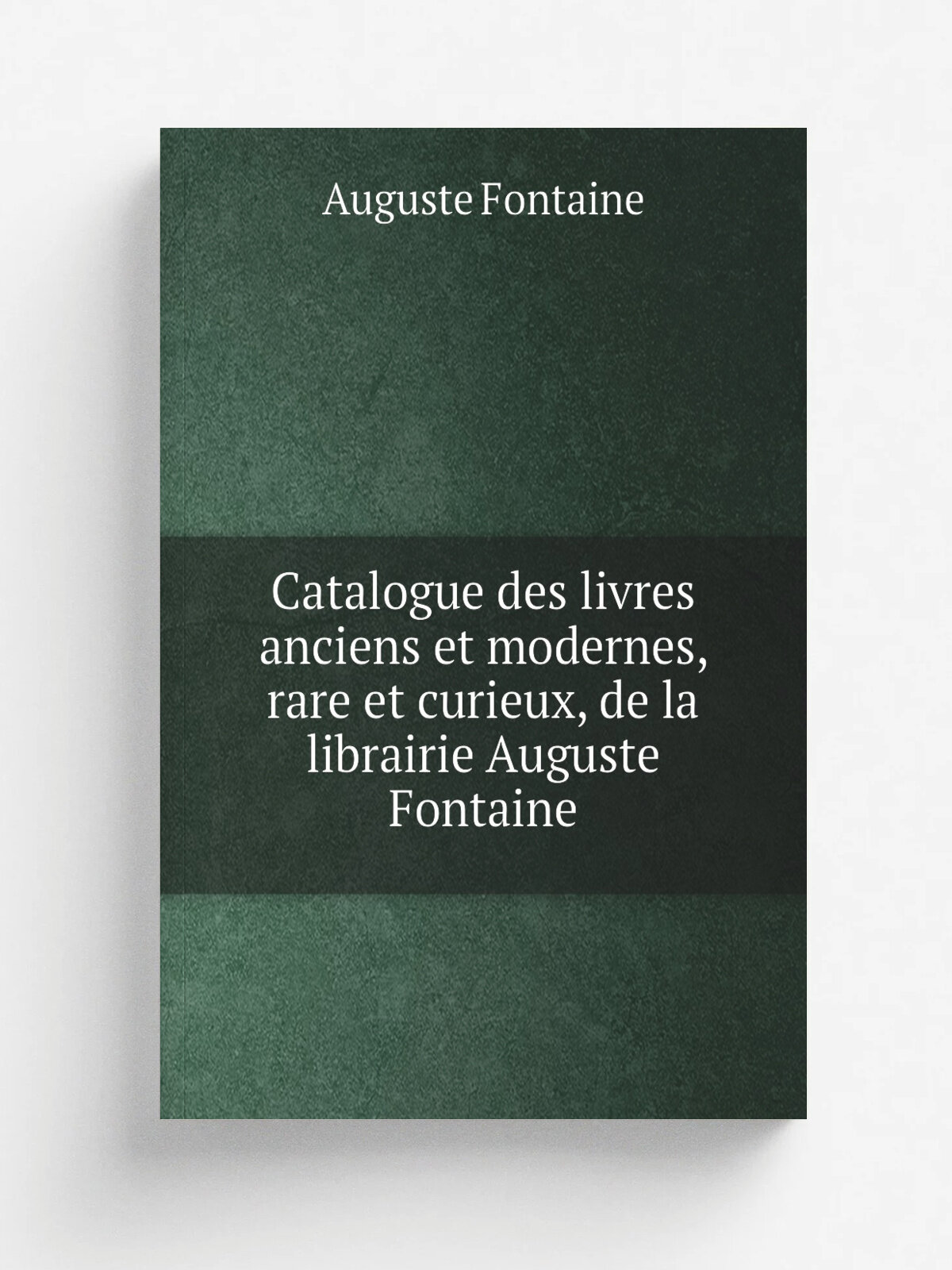 Catalogue des livres anciens et modernes, rare et curieux, de la librairie Auguste Fontaine | Auguste Fontaine | 1870 | Paris : .s.n. | Репринт