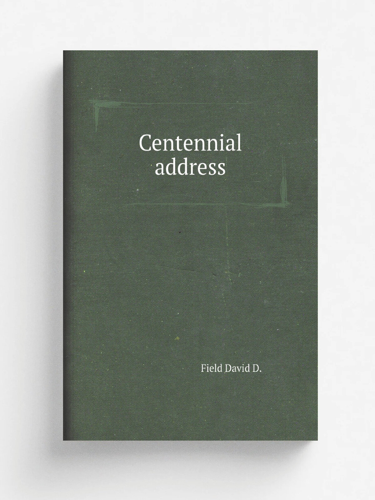 Centennial address | Field David D. | Репринт