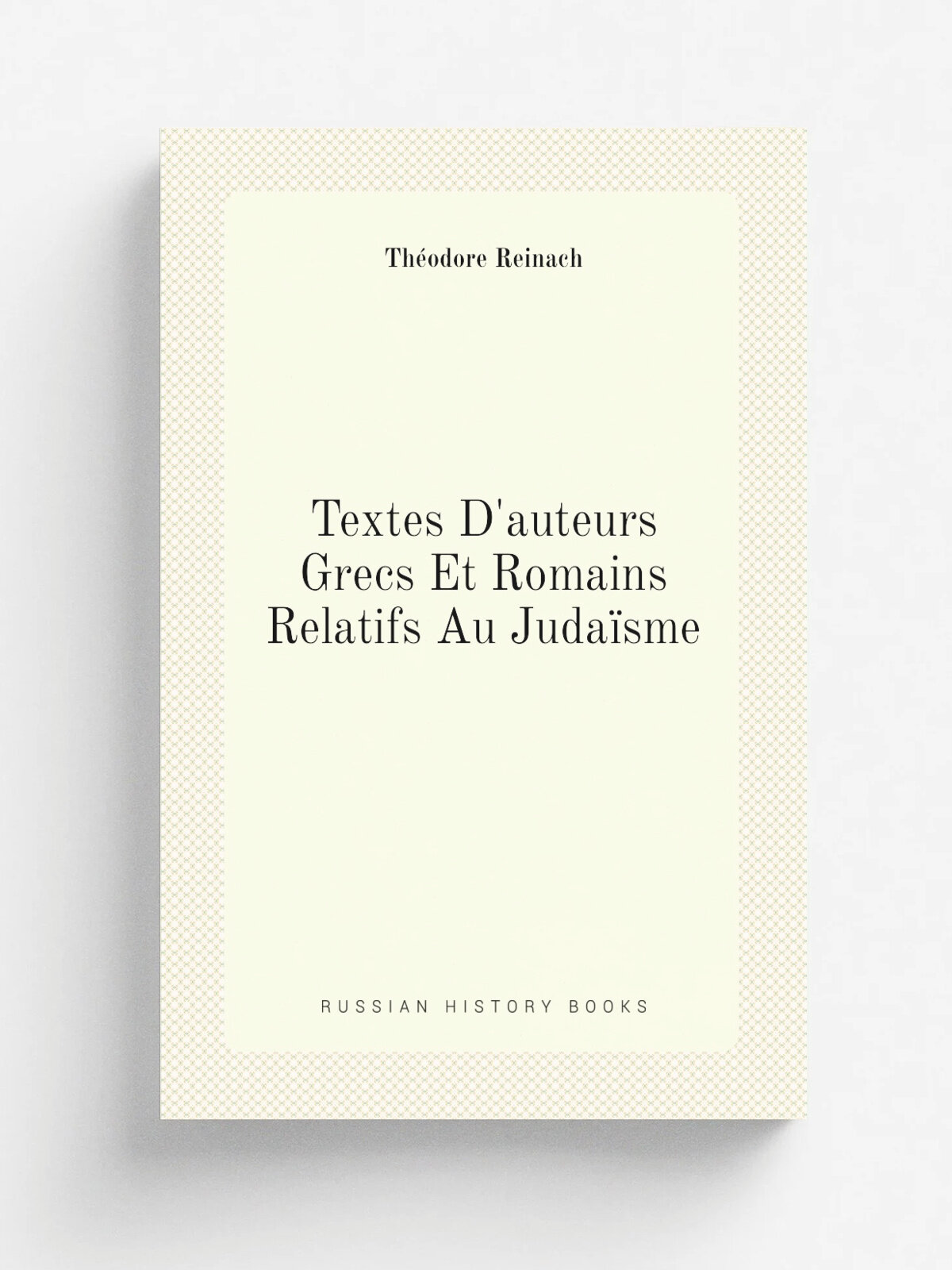 Textes D'auteurs Grecs Et Romains Relatifs Au Juda.sme