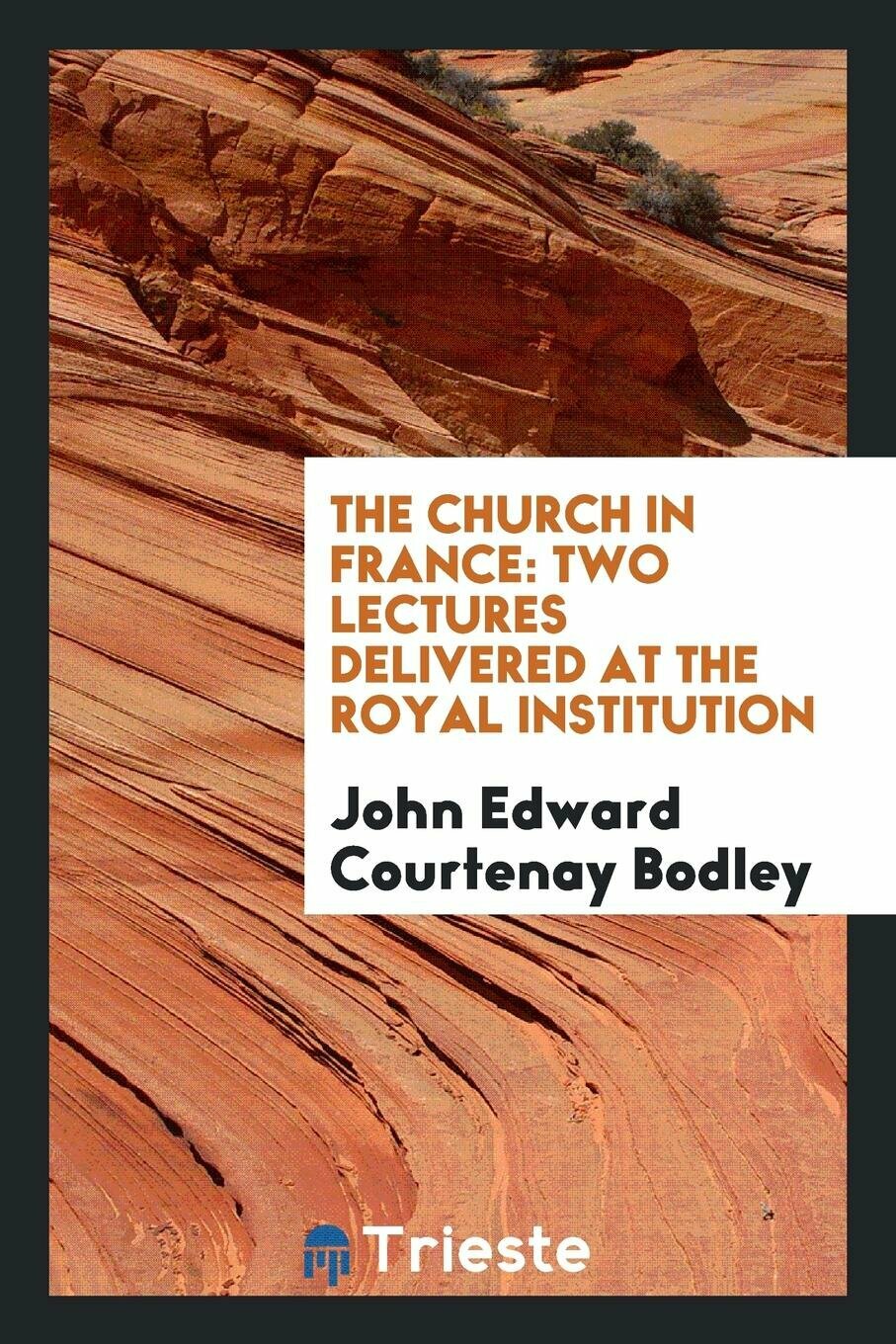 The Church in France. Two Lectures Delivered at the Royal Institution