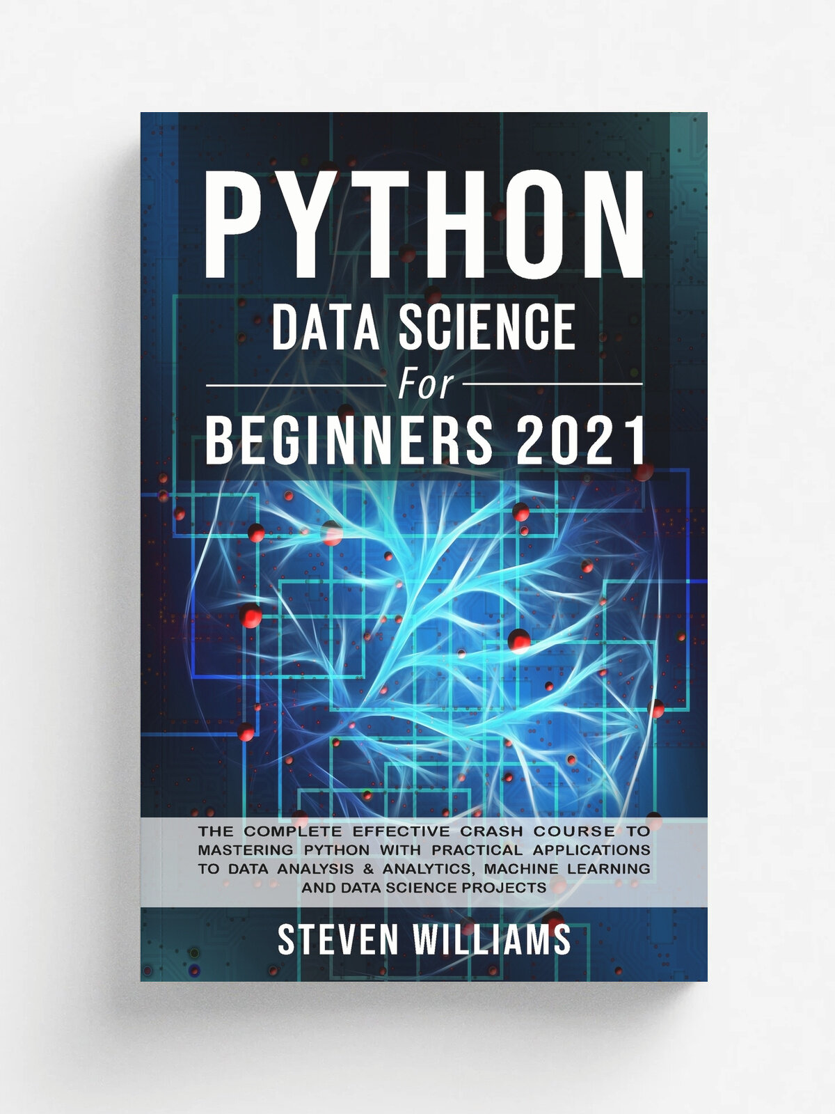 Python Data Science For Beginners 2021. The Complete Effective Crash Course to Mastering Python with Practical Applications to Data Analysis & Analyt…