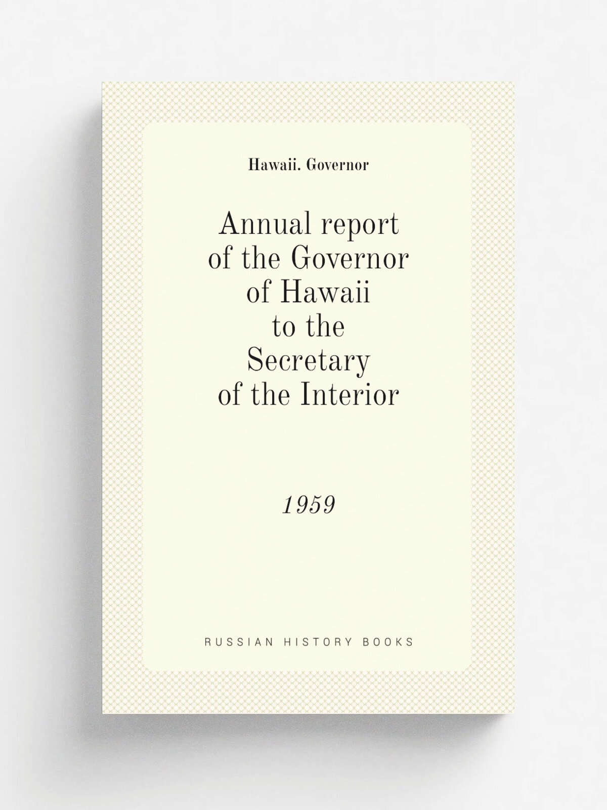 Annual report of the Governor of Hawaii to the Secretary of the Interior. 1959