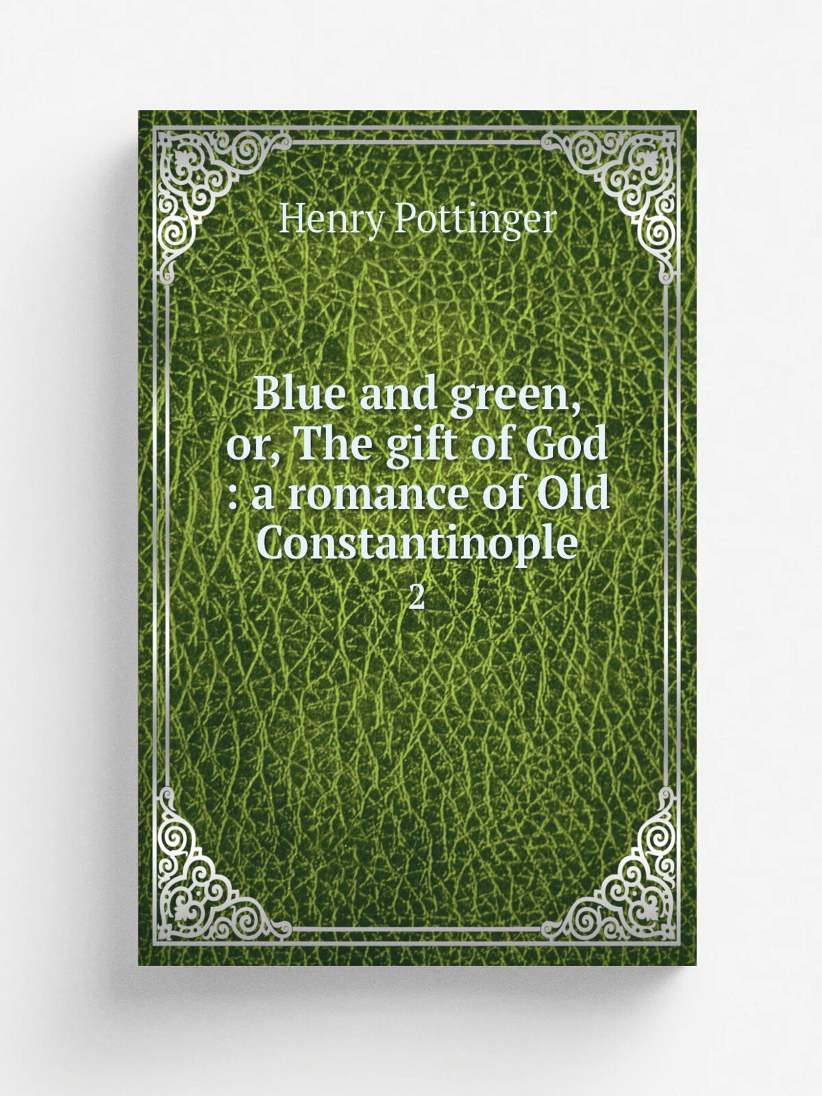 Blue and green, or, The gift of God : a romance of Old Constantinople. 2