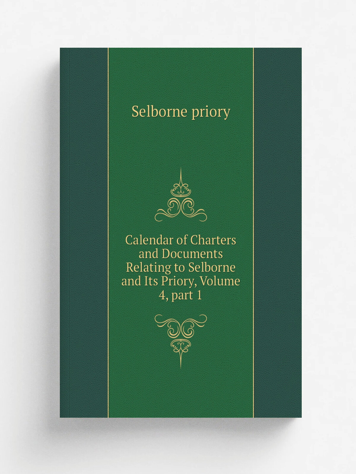 Calendar of Charters and Documents Relating to Selborne and Its Priory, Volume 4. part 1