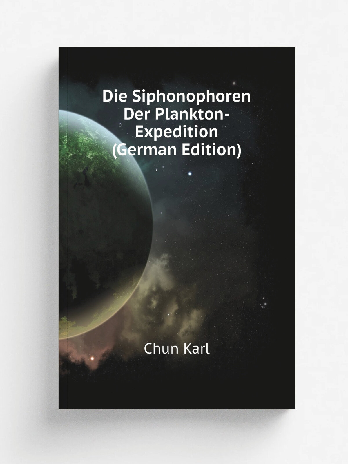 Die Siphonophoren Der Plankton-Expedition (German Edition) | Chun Karl | Репринт