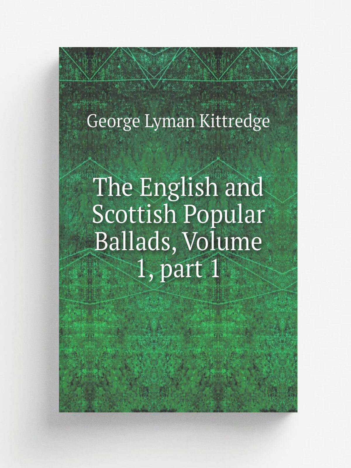 The English and Scottish Popular Ballads, Volume 1. part 1 | Kittredge George Lyman | Репринт