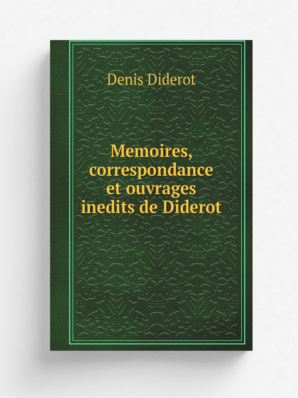 Memoires, correspondance et ouvrages inedits de Diderot | Denis Diderot | 1841 | Paris : H. Fournier | Репринт