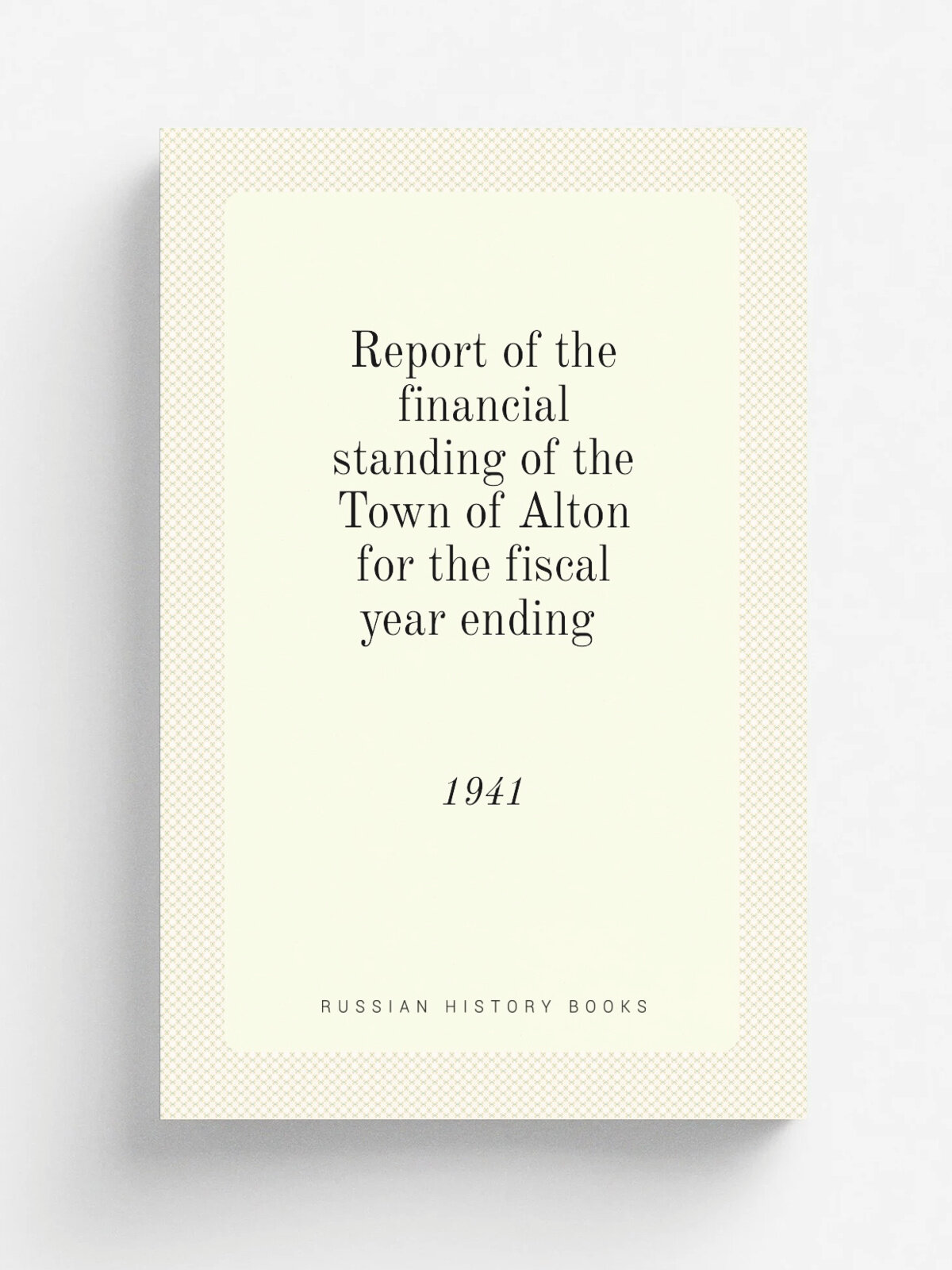 Report of the financial standing of the Town of Alton for the fiscal year ending . 1941