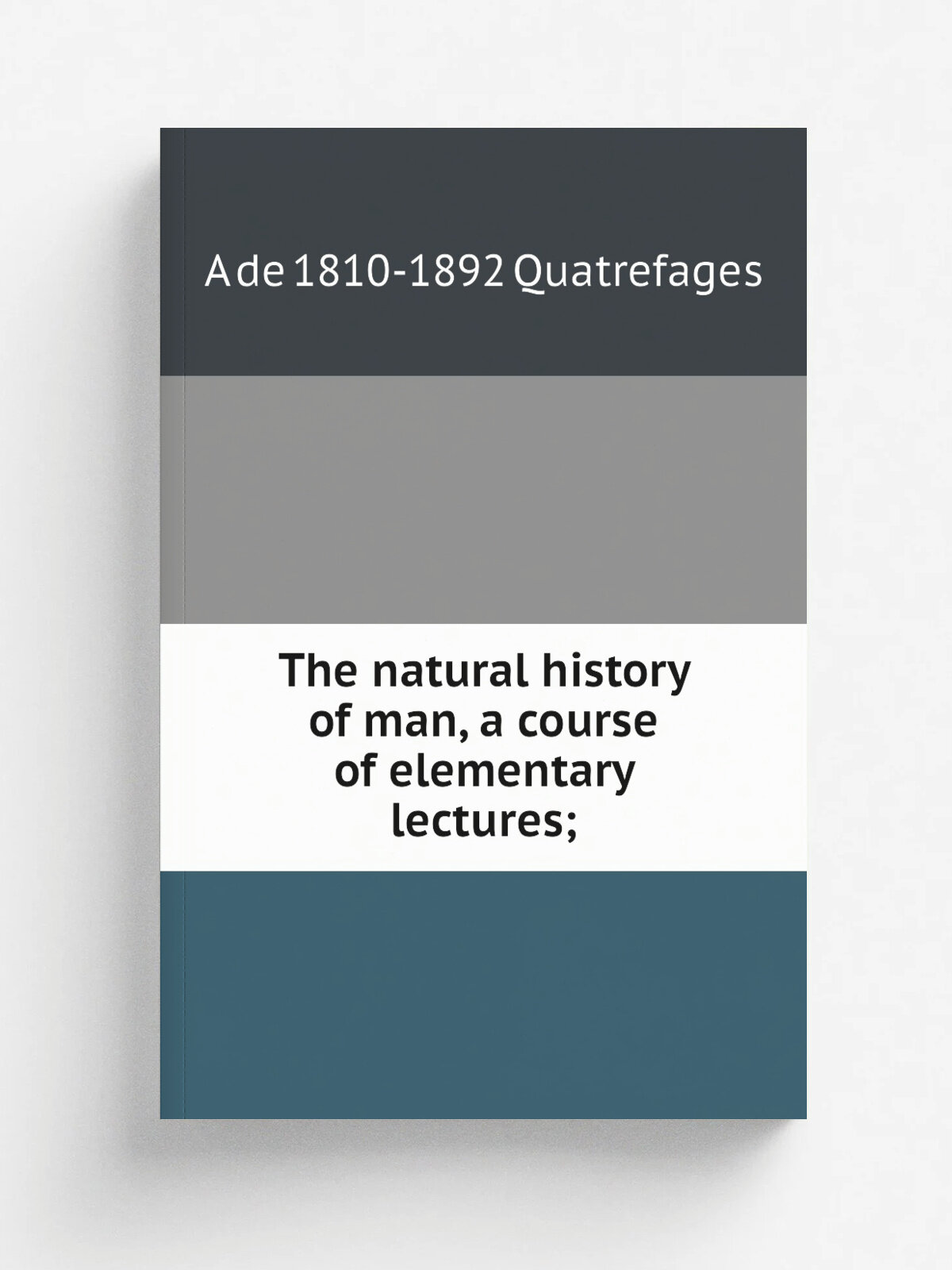 The natural history of man, a course of elementary lectures;