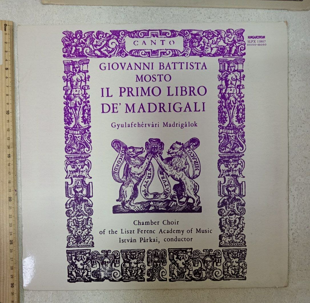 Виниловая пластинка Giovanni Battista Mosto, Chamber Choir Of The Liszt Ferenc Academy Of Music, Istv n P rkai - Il Primo Libro De' Madrigali