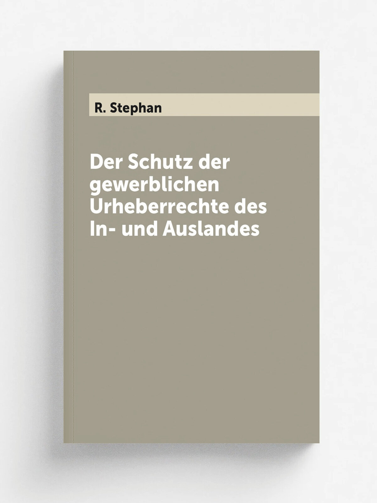 Der Schutz der gewerblichen Urheberrechte des In- und Auslandes