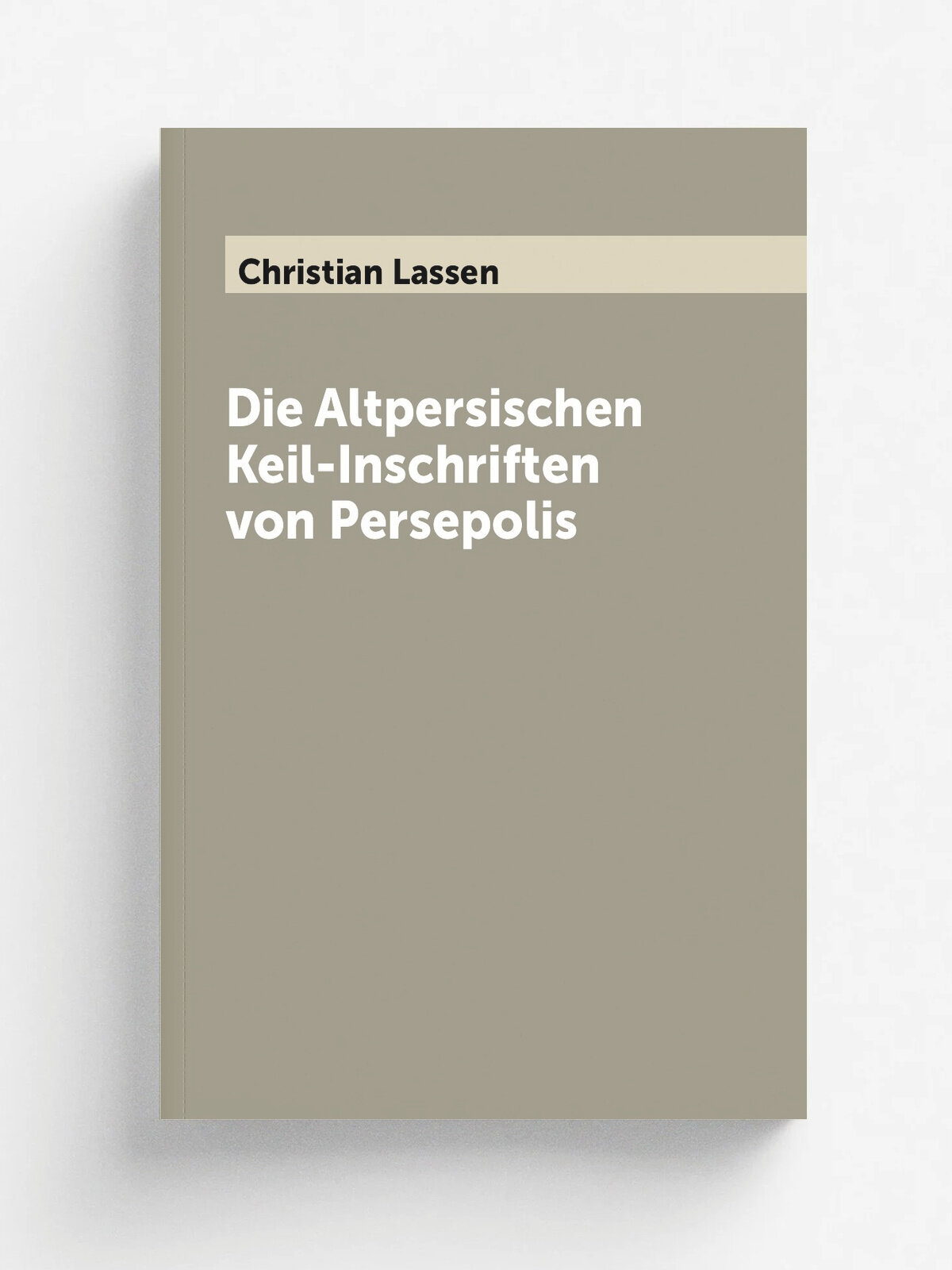 Die Altpersischen Keil-Inschriften von Persepolis