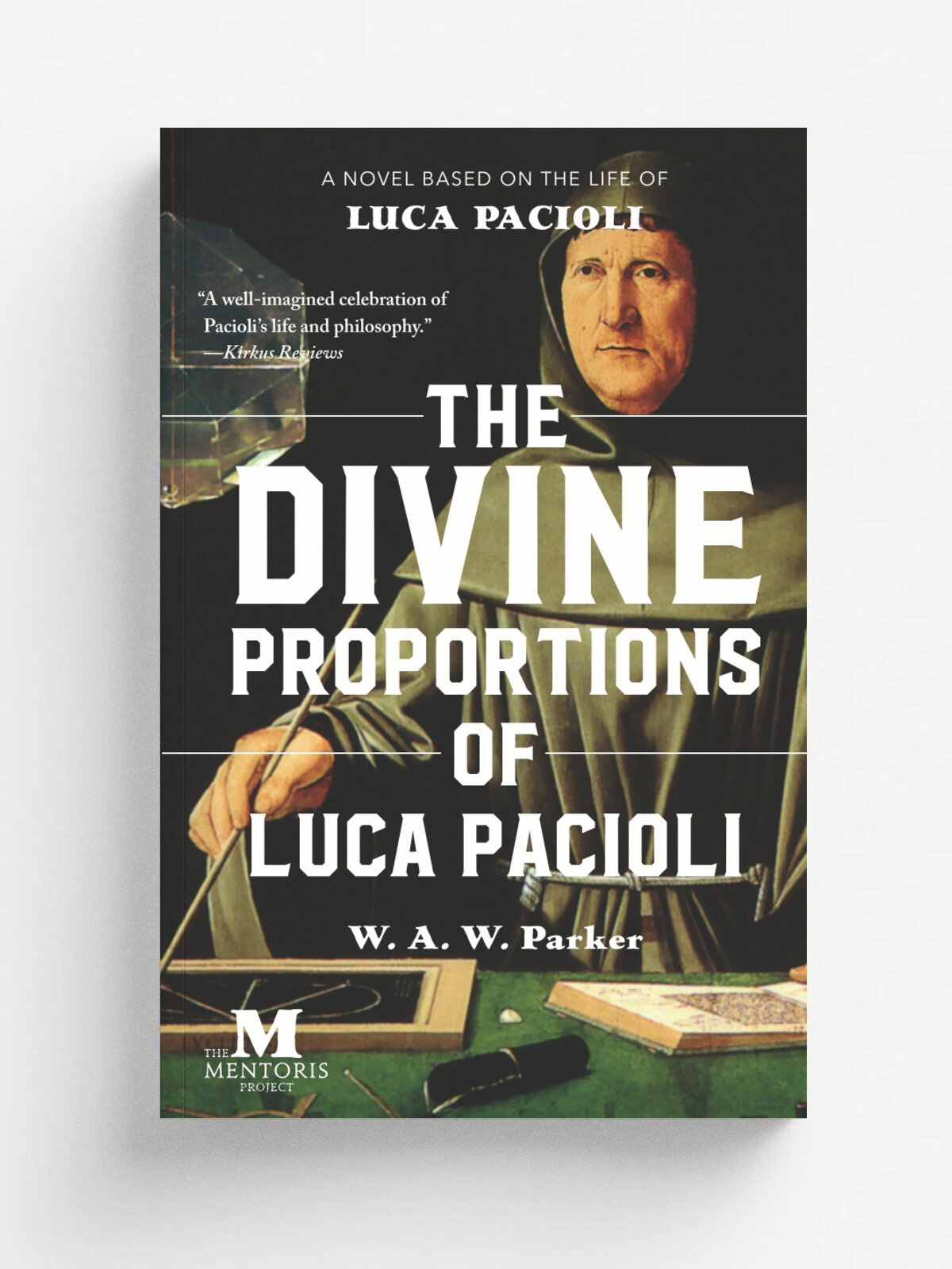 The Divine Proportions of Luca Pacioli. A Novel Based on the Life of Luca Pacioli
