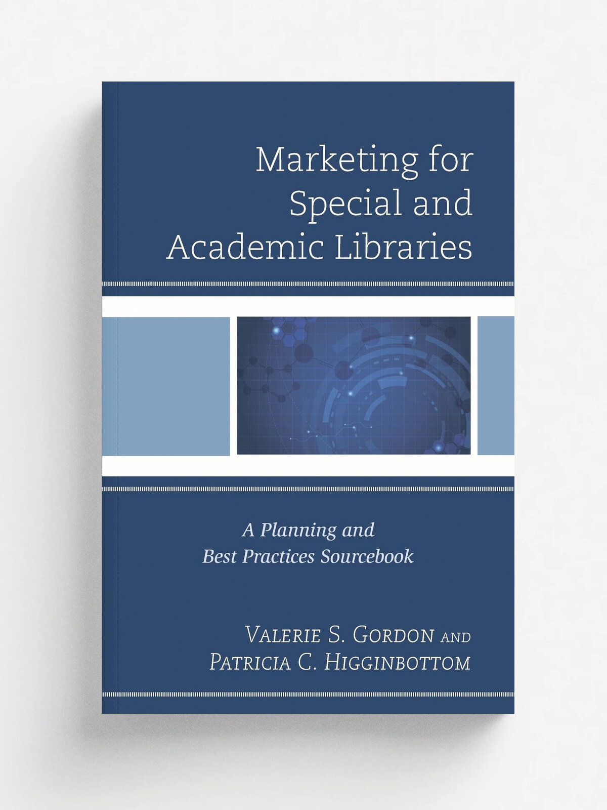 Marketing for Special and Academic Libraries. A Planning and Best Practices Sourcebook