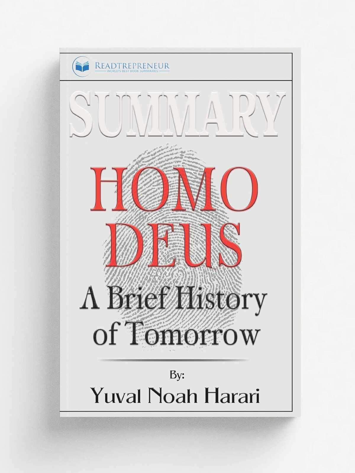 Summary of Homo Deus. A Brief History of Tomorrow by Yuval Noah Harari