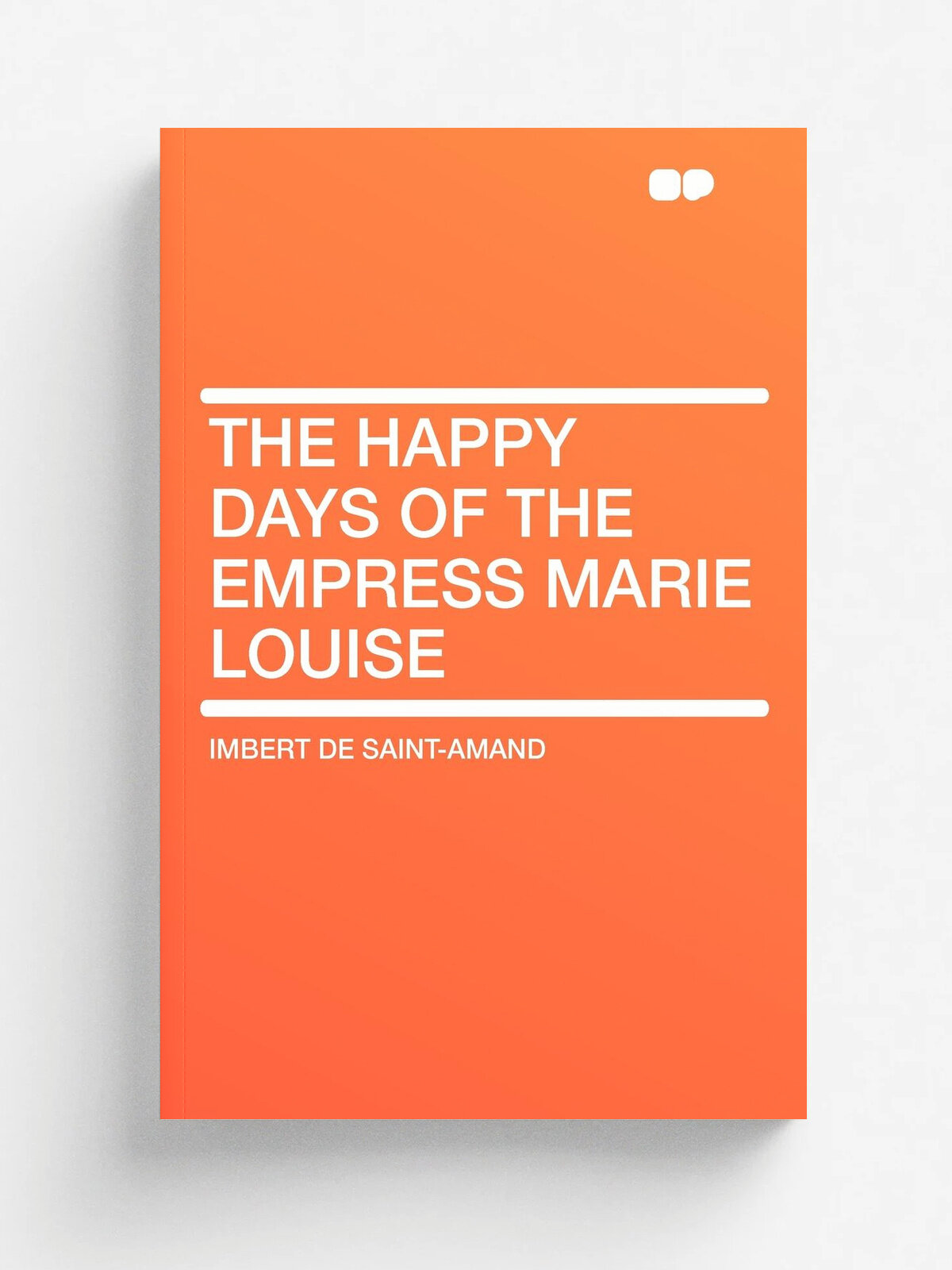 The Happy Days of the Empress Marie Louise