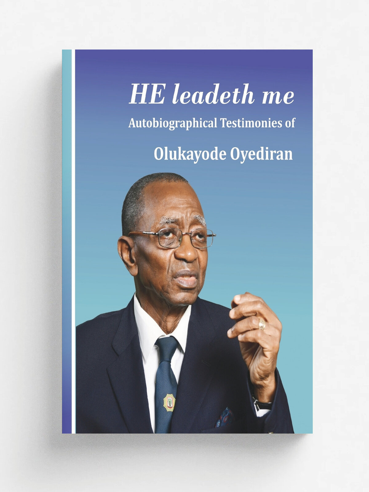 He Leadeth Me. Autobiographical Testimonies of Olukayode Oyediran