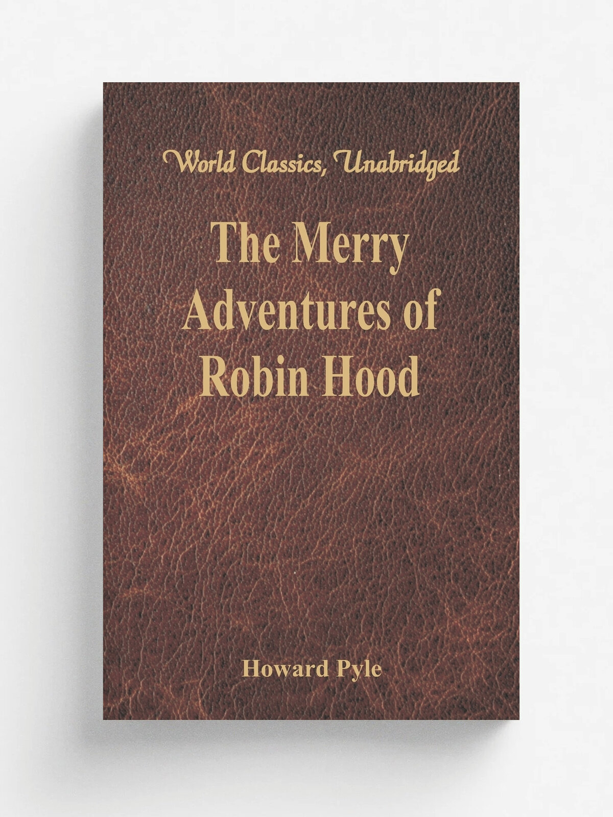The Merry Adventures of Robin Hood. (World Classics, Unabridged)