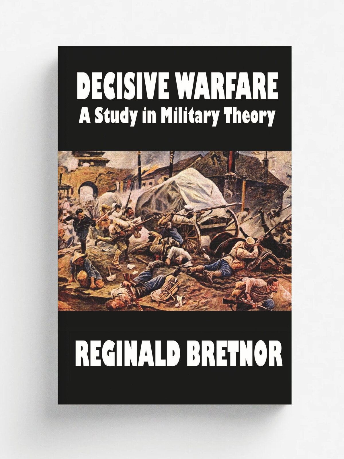 Decisive Warfare. A Study in Military Theory