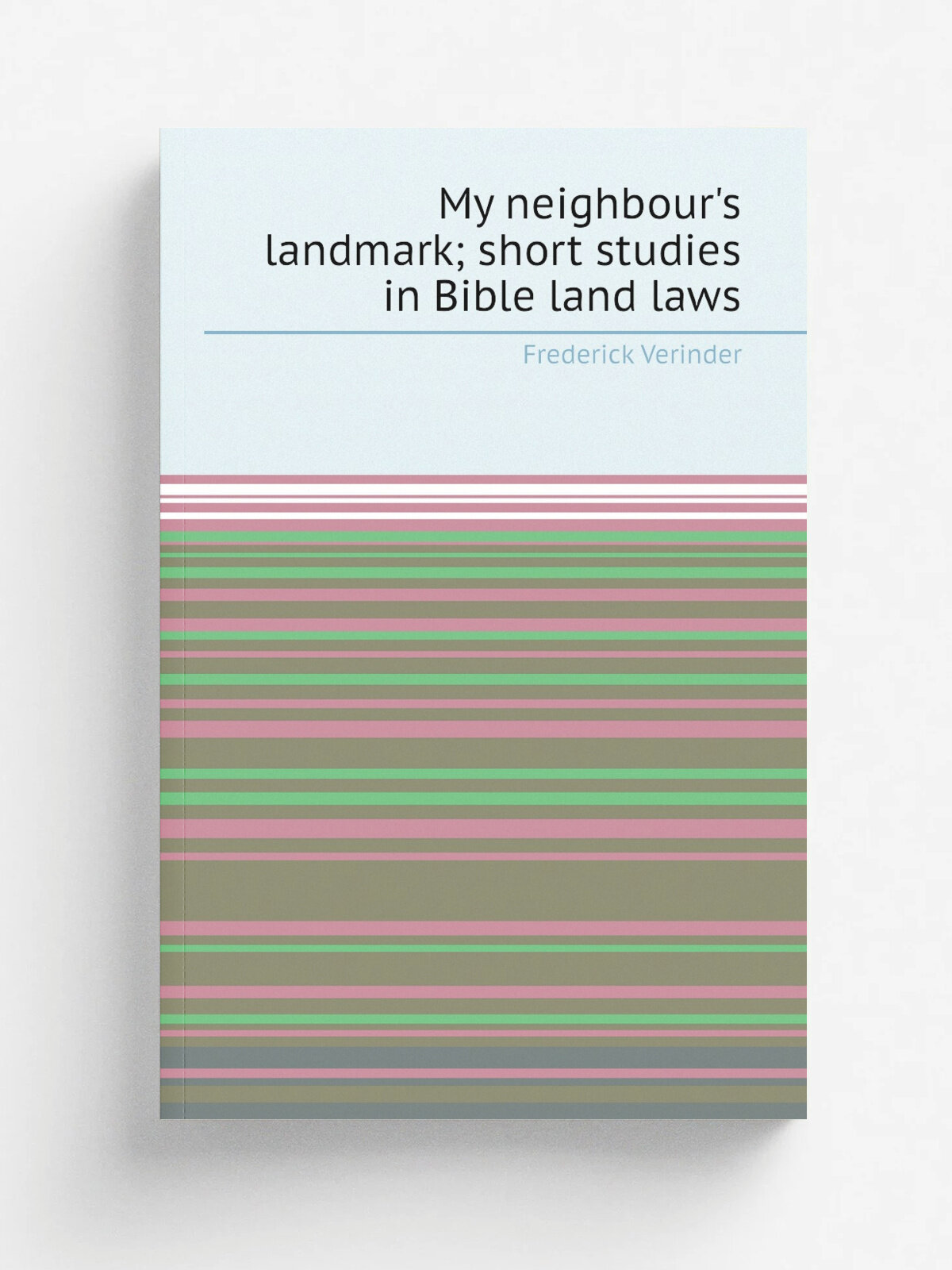 My neighbour's landmark; short studies in Bible land laws