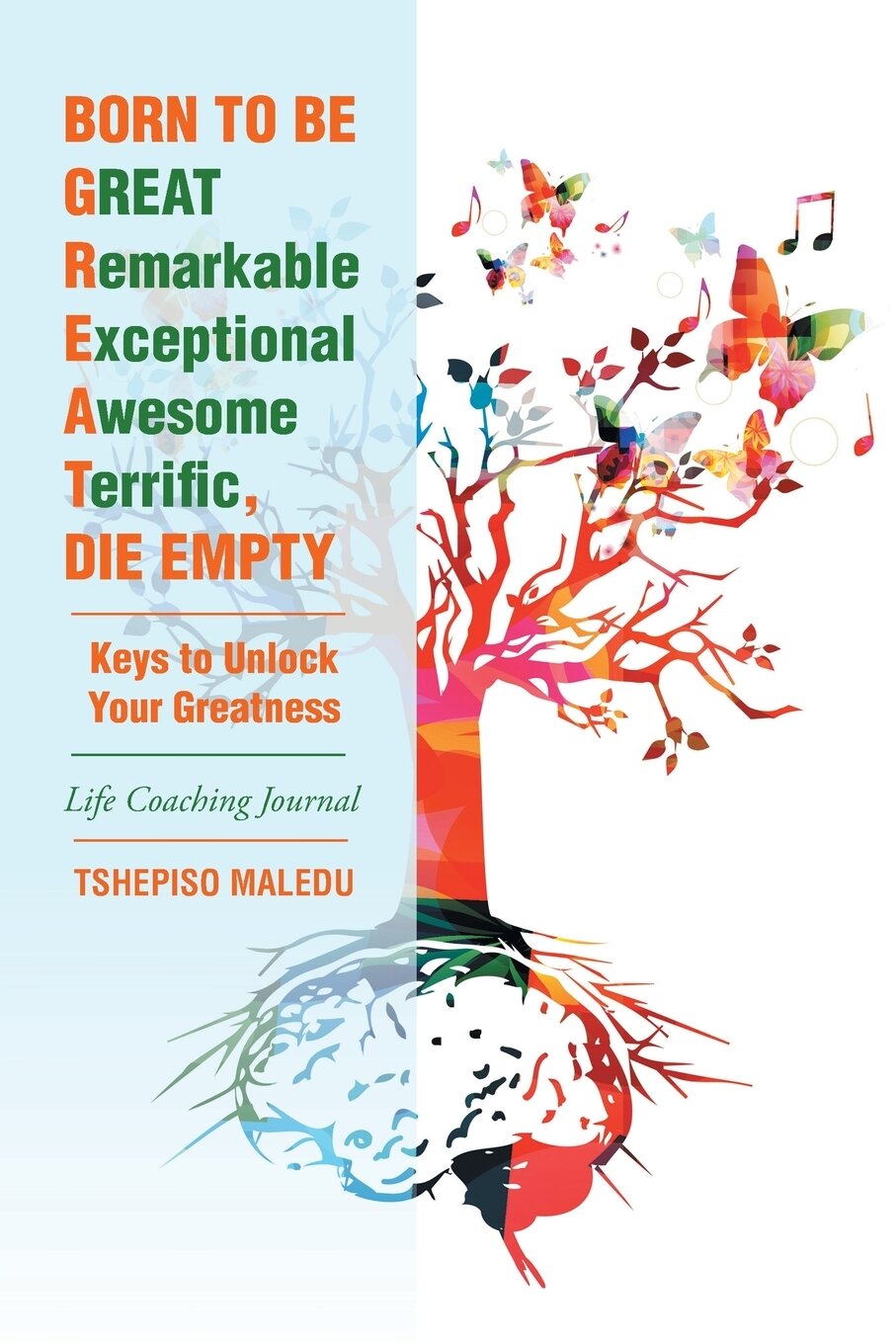 Born to Be GREAT, Die Empty. Keys to Unlock Your Greatness