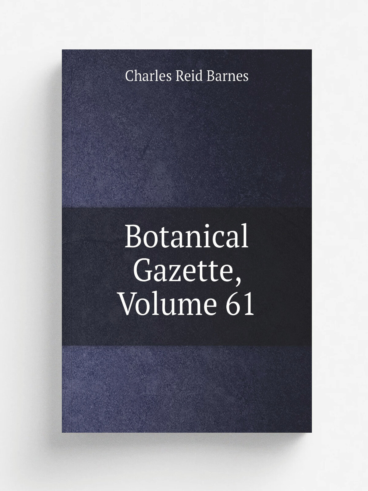 Botanical Gazette, Volume 61 | Charles Reid Barnes | Репринт