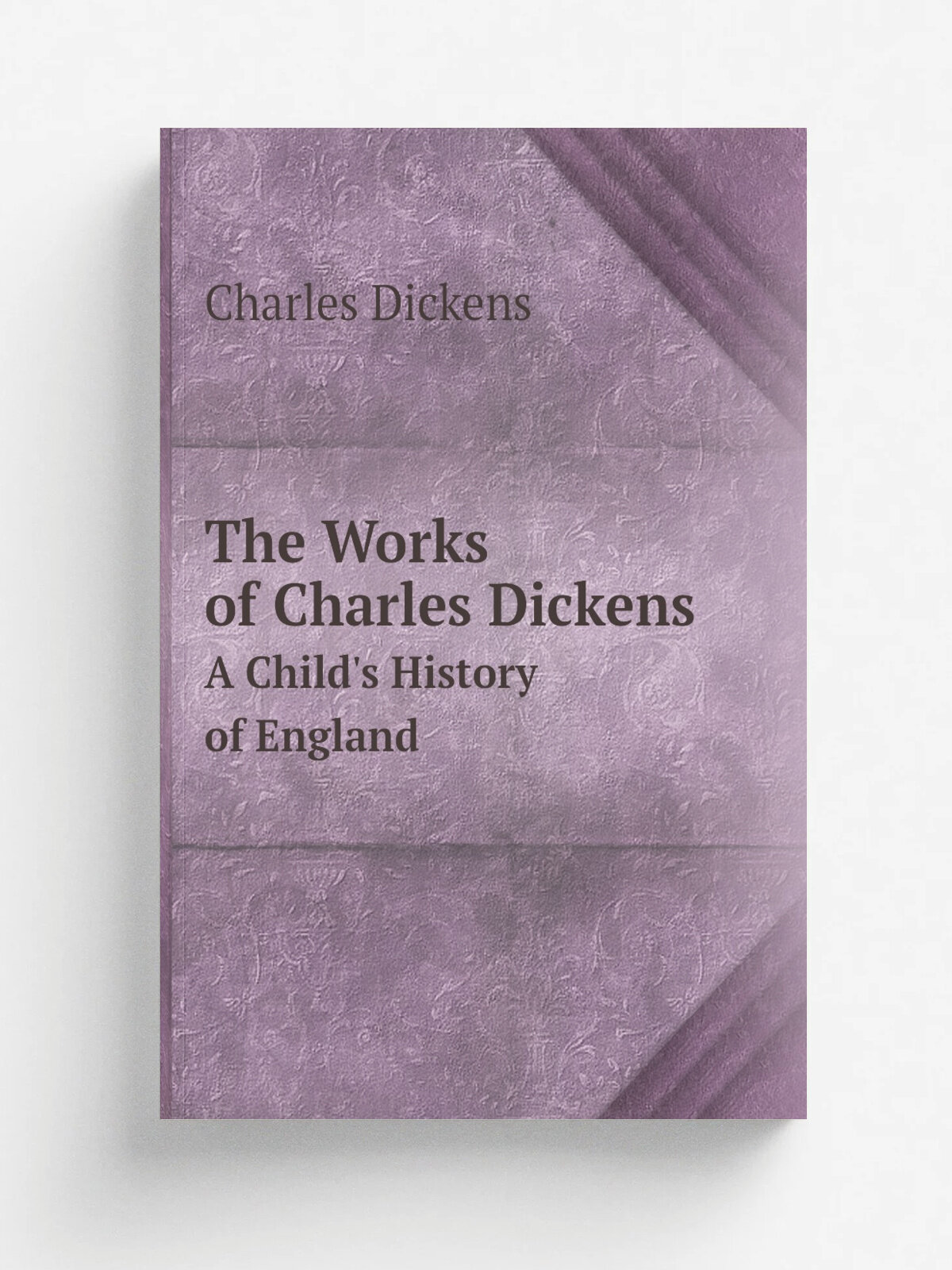 The Works of Charles Dickens. A Child's History of England