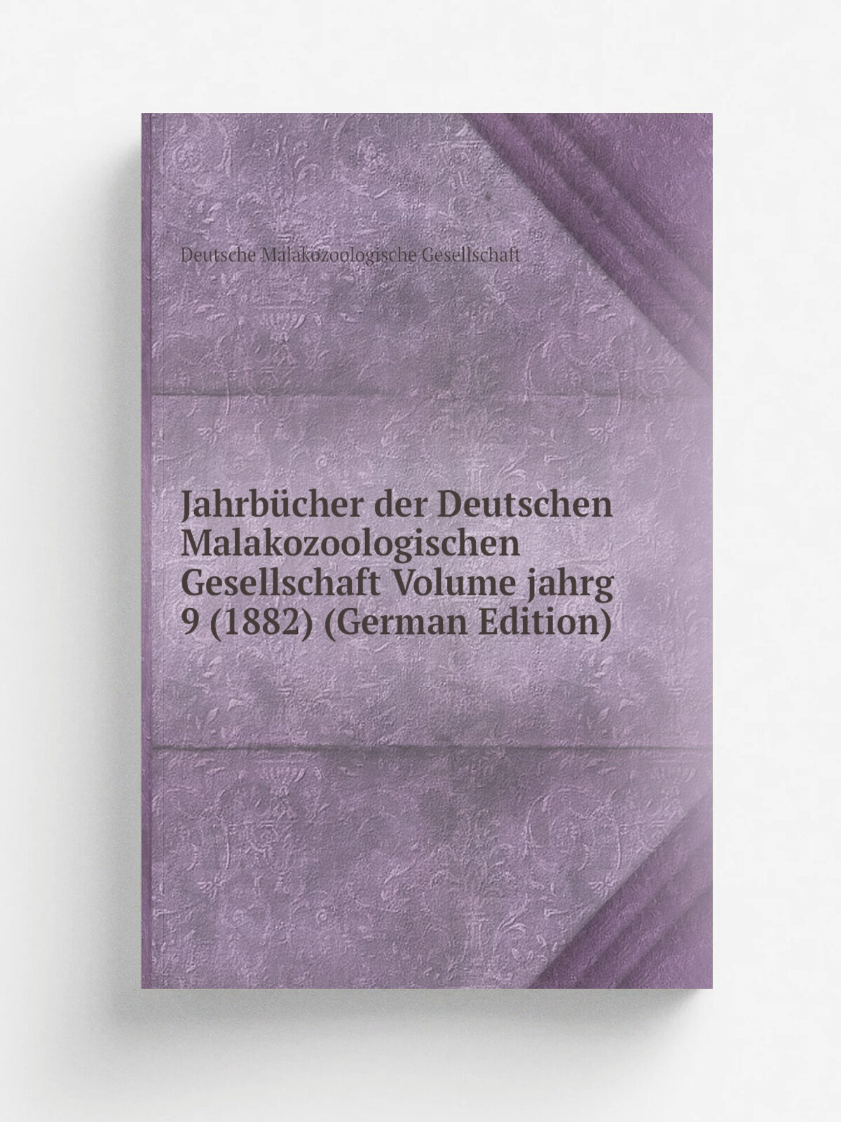 Jahrb.cher der Deutschen Malakozoologischen Gesellschaft Volume jahrg 9 (1882) (German Edition) | Deutsche Malakozoologische Gesellschaft | Репринт