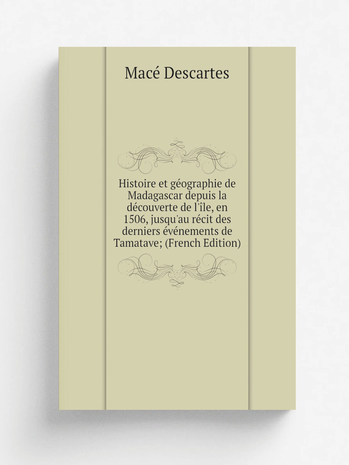 Histoire et g.ographie de Madagascar depuis la d.couverte de l'. le, en 1506, jusqu'au r.cit des derniers .v.nements de Tamatave; (French Edition) | M…