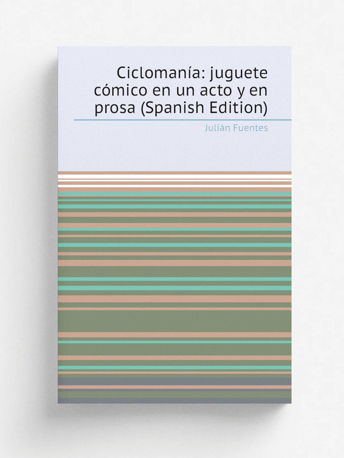 Cicloman.a: juguete c.mico en un acto y en prosa (Spanish Edition)