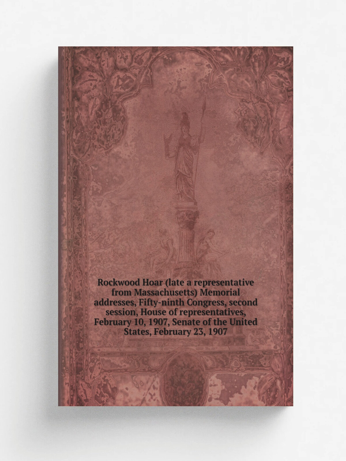 Rockwood Hoar (late a representative from Massachusetts) Memorial addresses, Fifty-ninth Congress, second session, House of representatives, February…