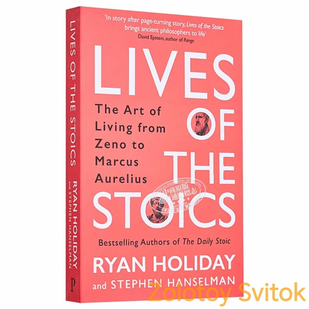 Lives of the Stoics The Art of Living from Zeno to Marcus Aurelius Ryan Holiday