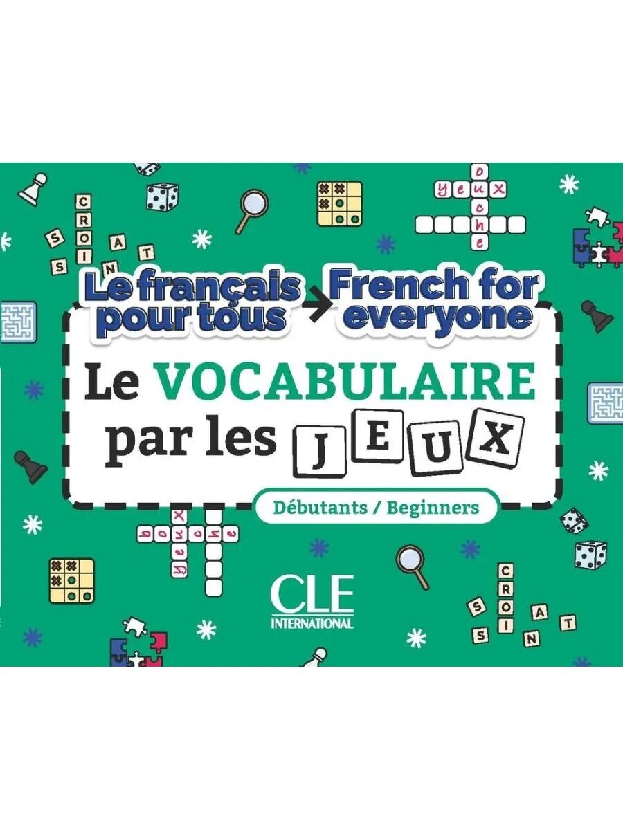 Le francais pour tous Le vocabulaire par les jeux A1-A2