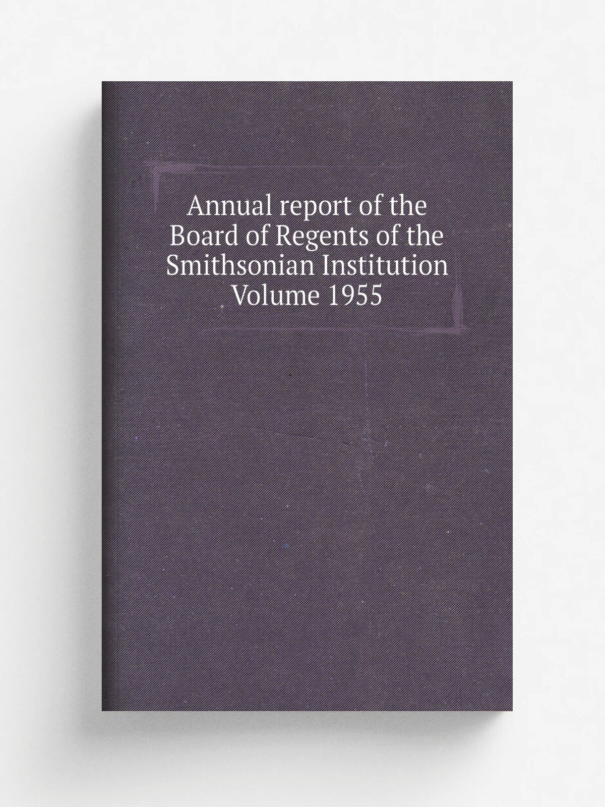 Annual report of the Board of Regents of the Smithsonian Institution Volume 1955