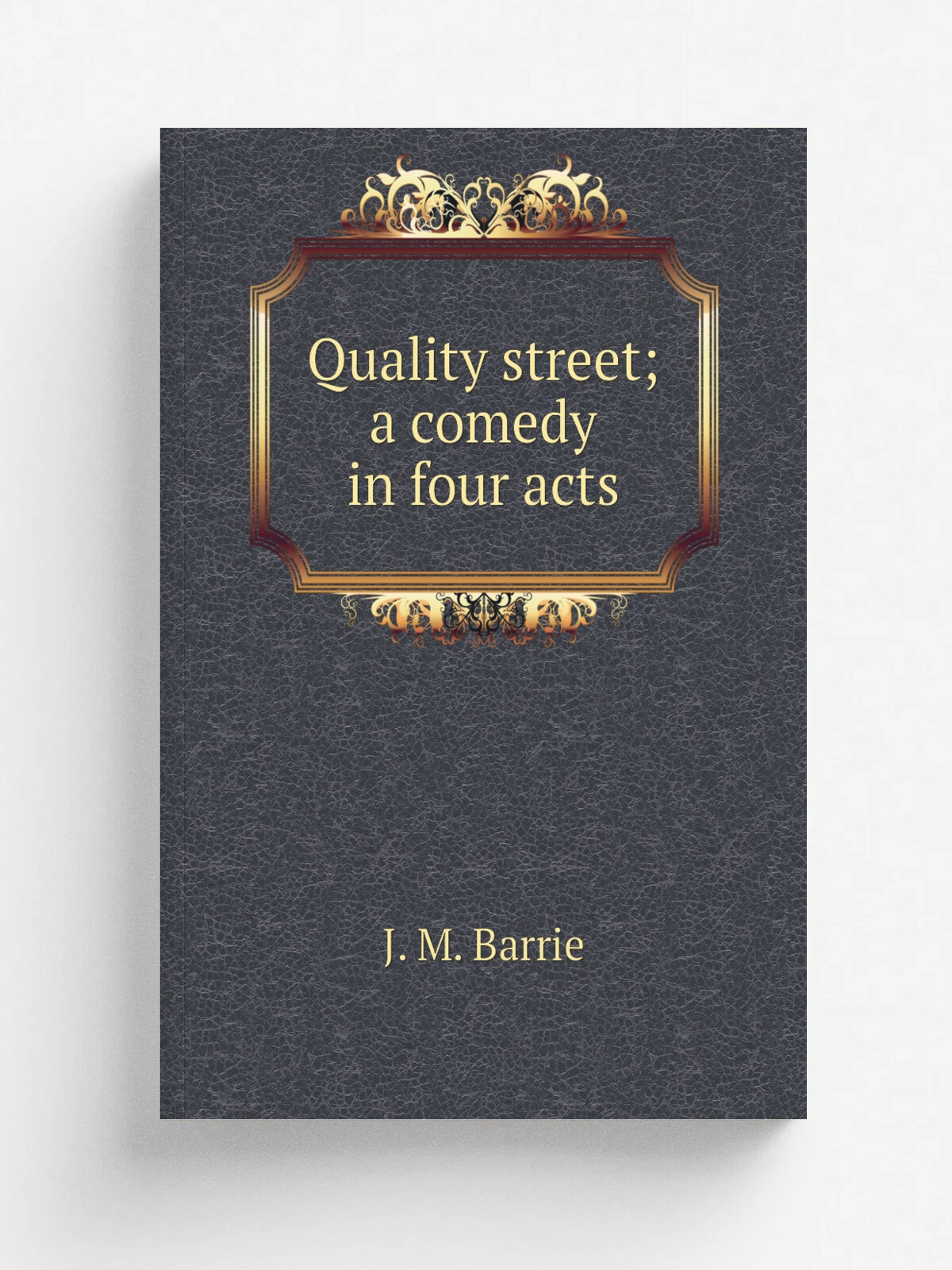Quality street; a comedy in four acts