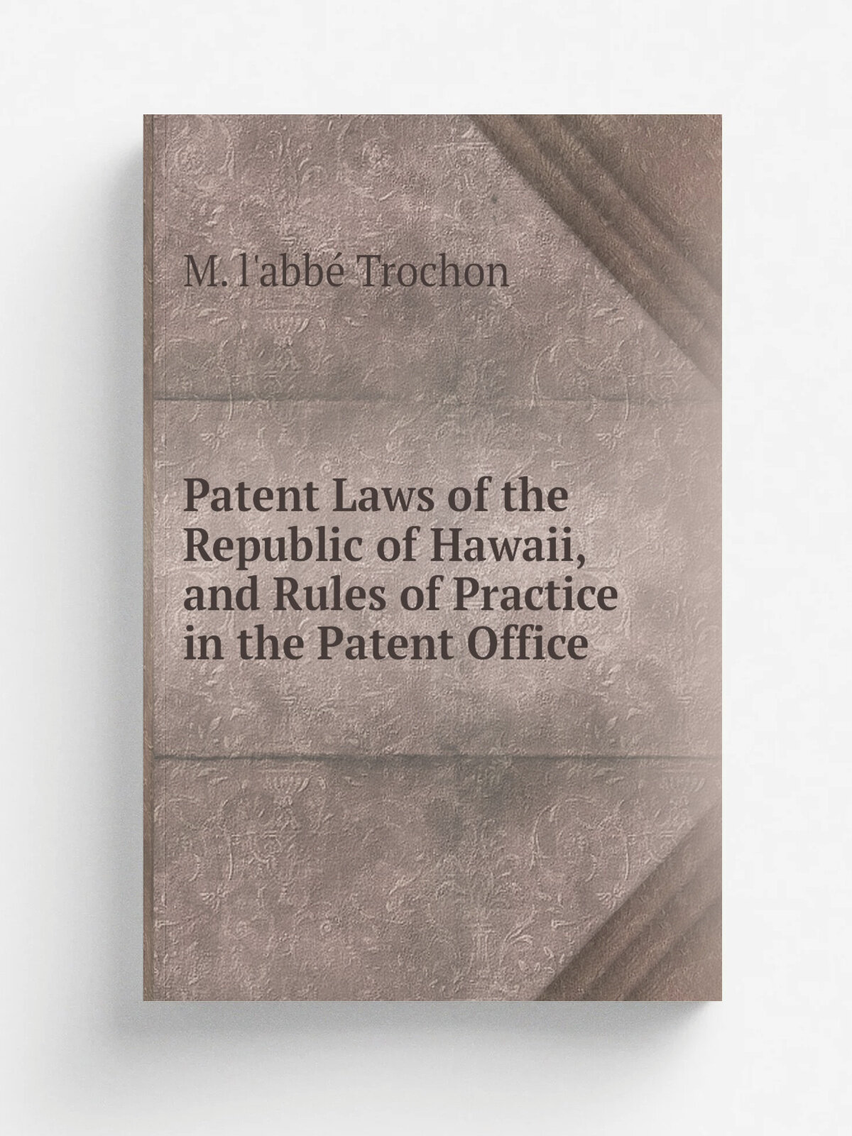 Patent Laws of the Republic of Hawaii, and Rules of Practice in the Patent Office