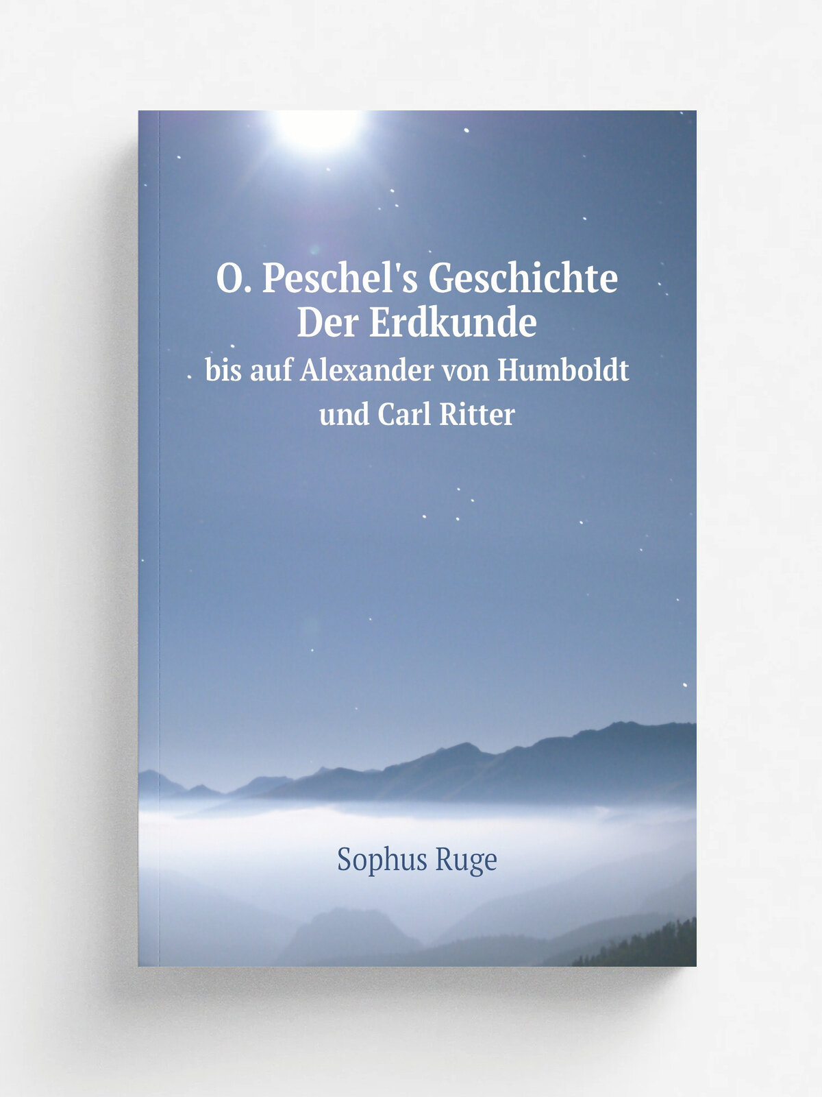 O. Peschel's Geschichte Der Erdkunde. bis auf Alexander von Humboldt und Carl Ritter | Sophus Ruge | 1877 | Mu.nchen, R. Oldenbourg | Репринт