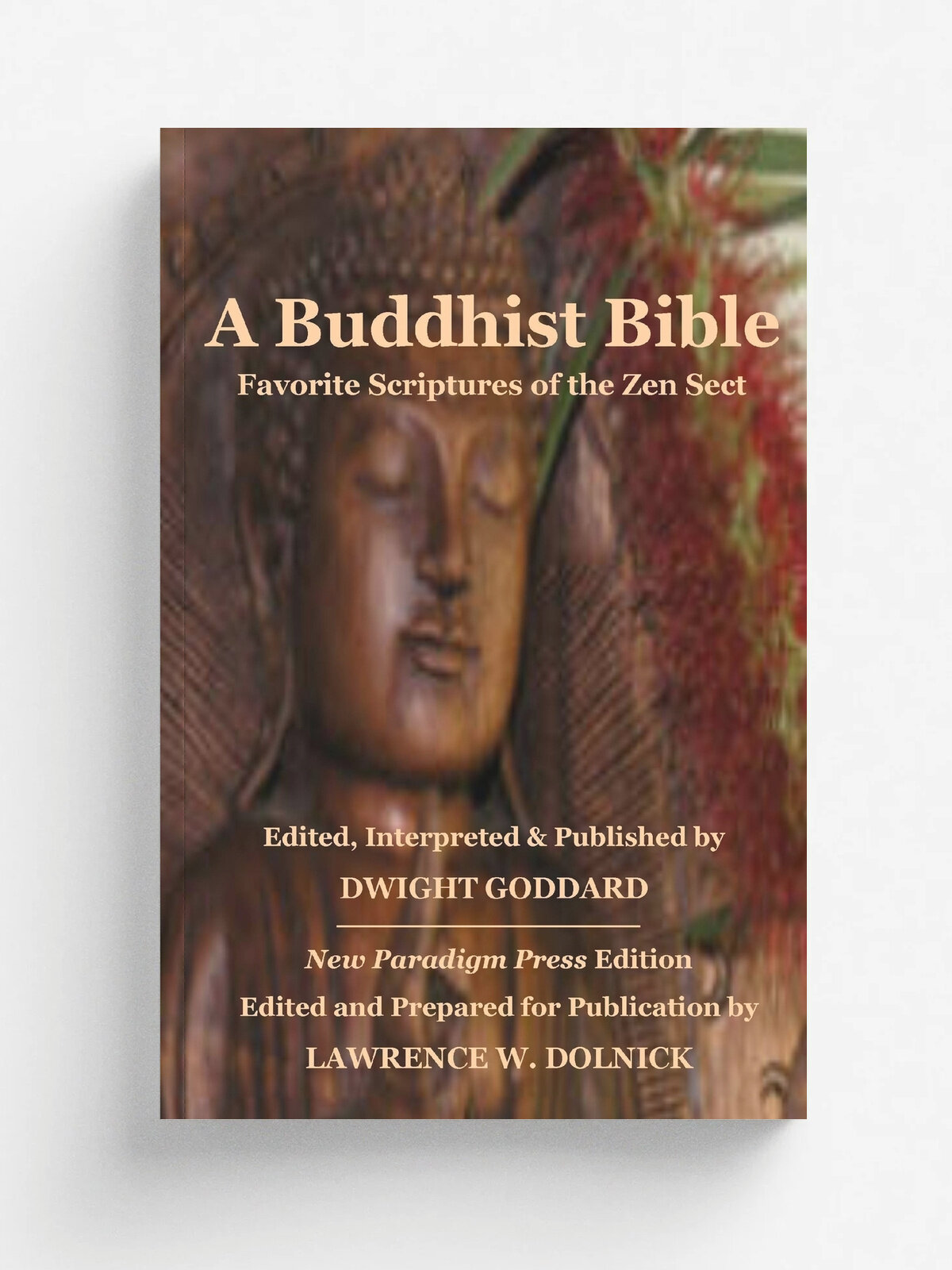 A Buddhist Bible. Favorite Scriptures of the Zen Sect