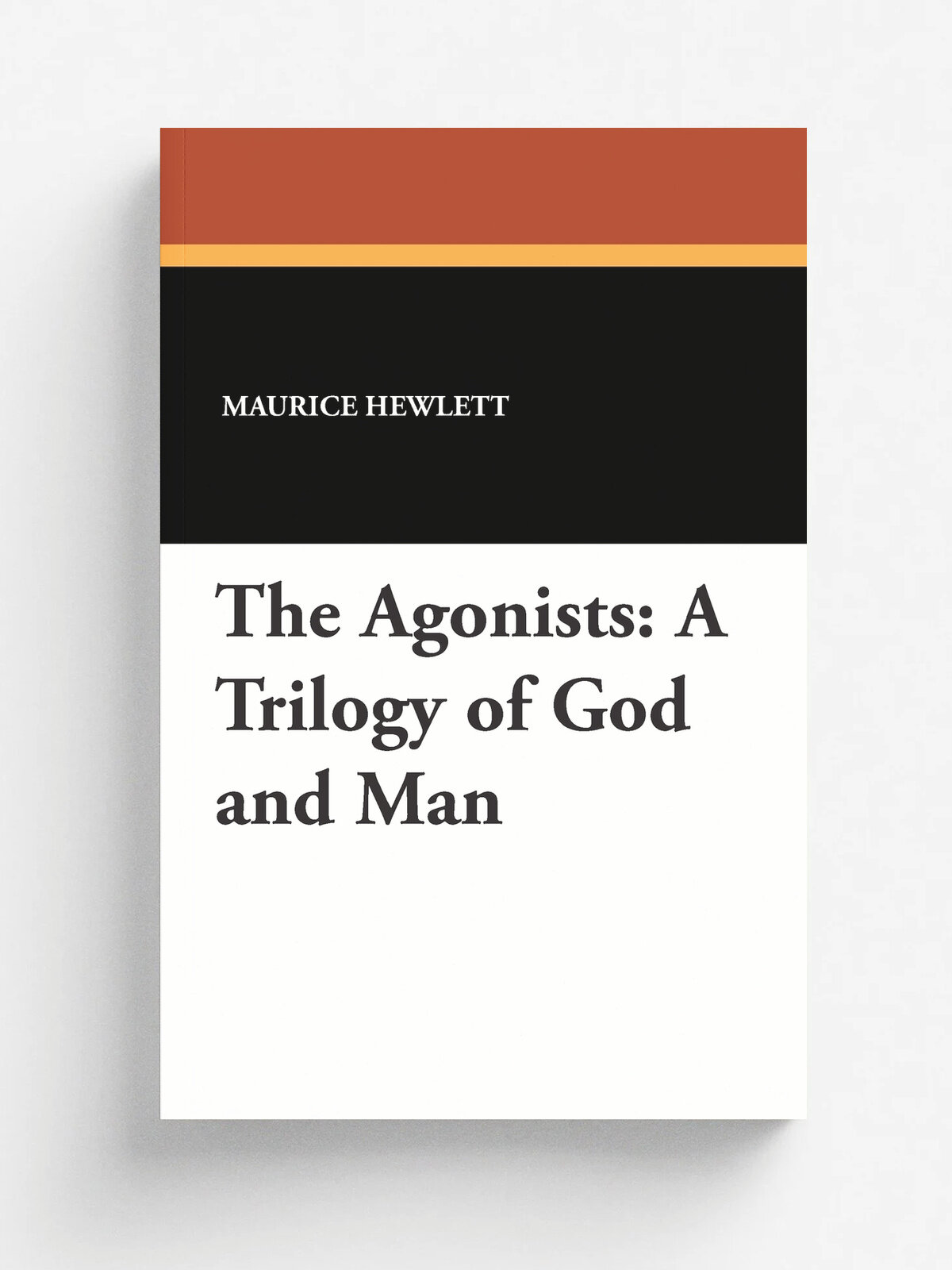 The Agonists. A Trilogy of God and Man