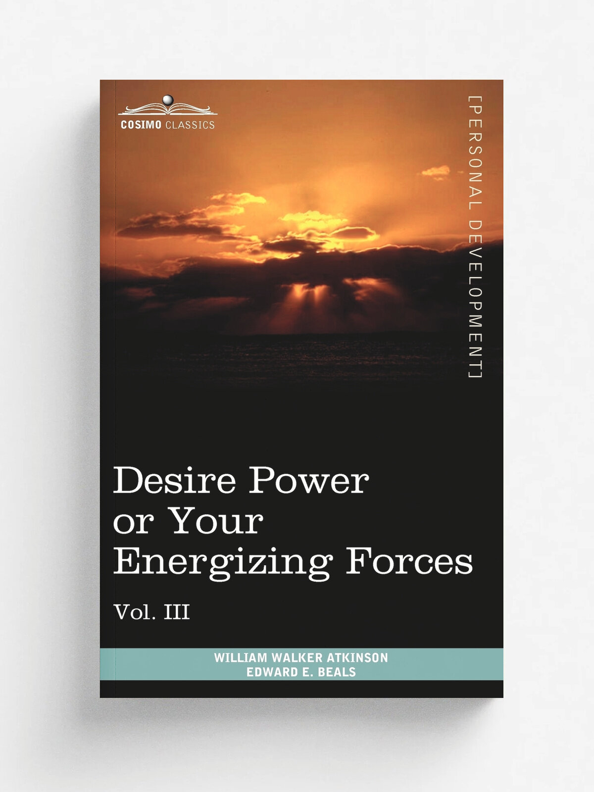 Personal Power Books (in 12 Volumes), Vol. III. Desire Power or Your Energizing Forces