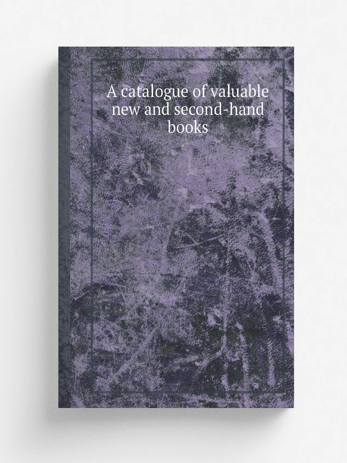 A catalogue of valuable new and second-hand books