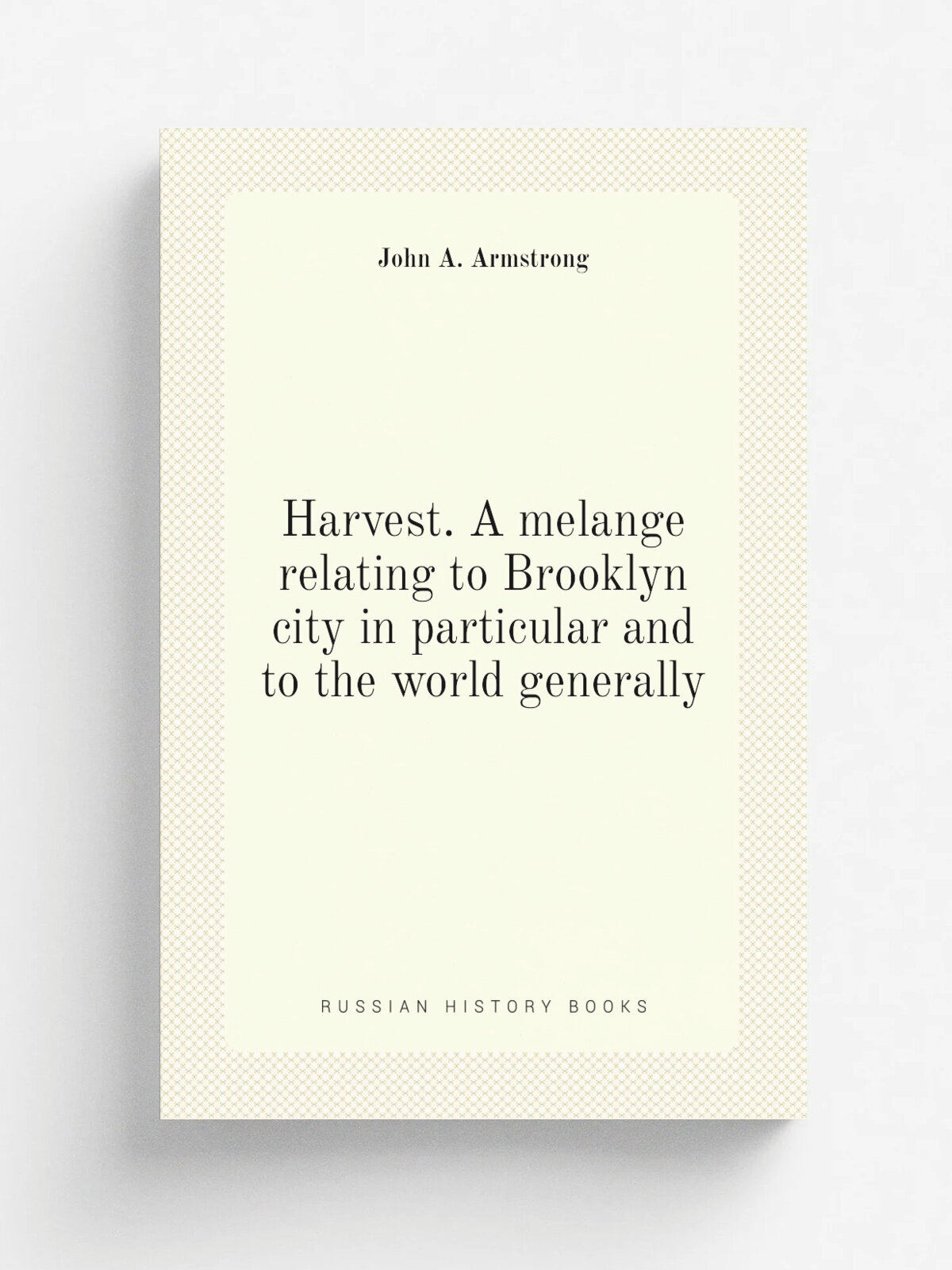 Harvest. A melange relating to Brooklyn city in particular and to the world generally