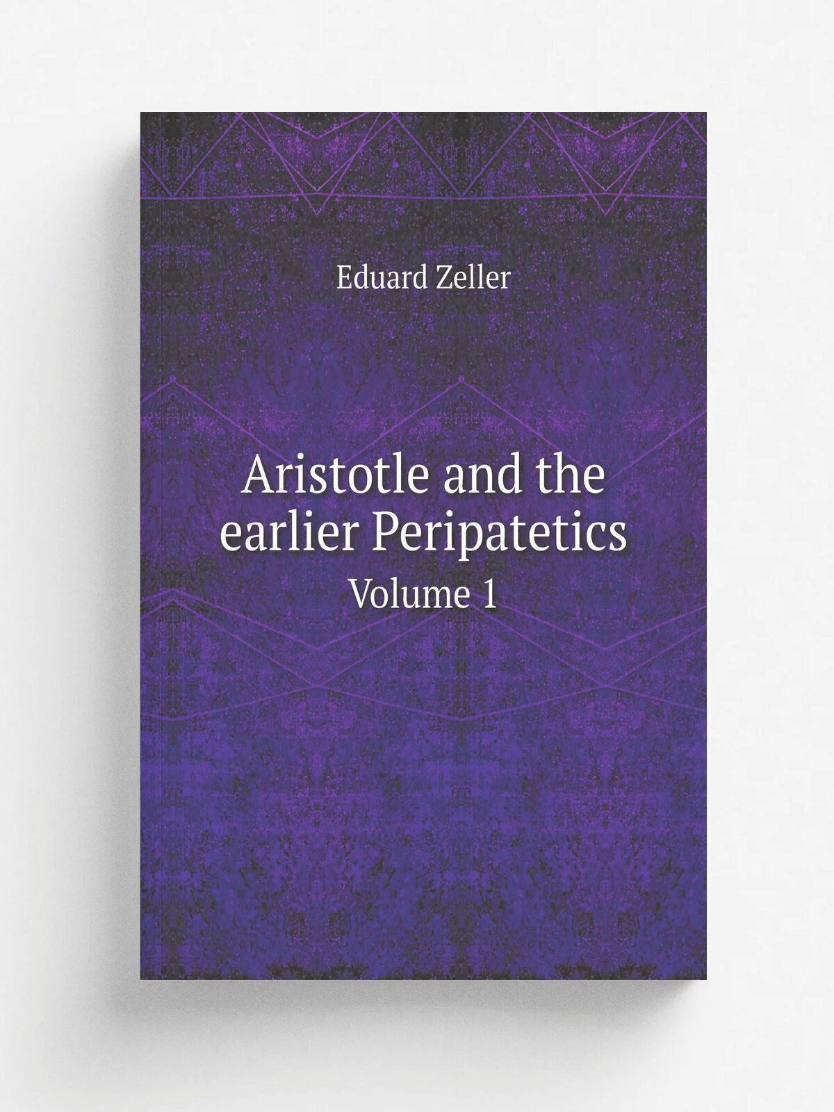 Aristotle and the earlier Peripatetics. Volume 1
