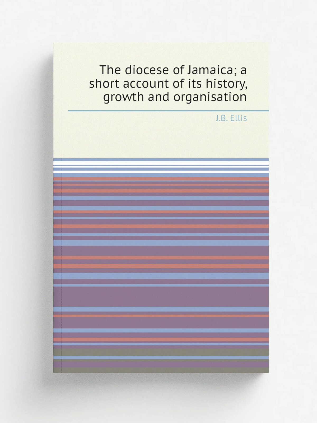 The diocese of Jamaica; a short account of its history, growth and organisation