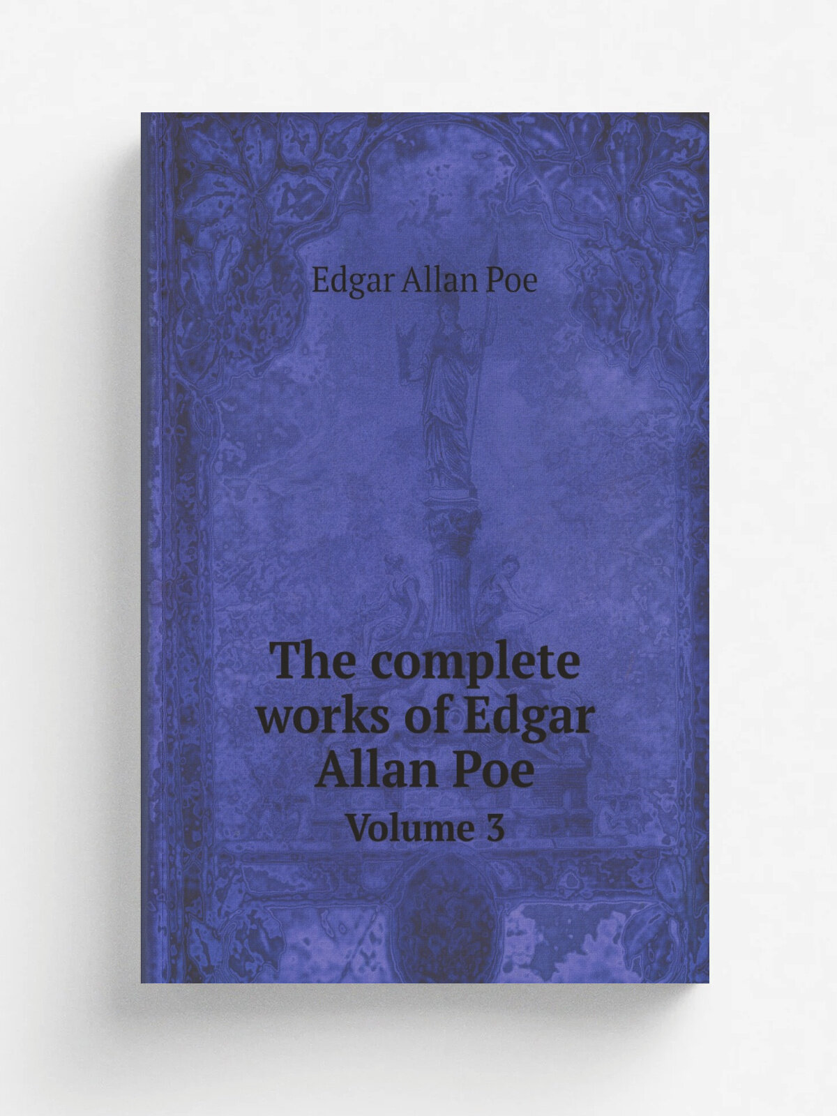 The complete works of Edgar Allan Poe. Volume 3