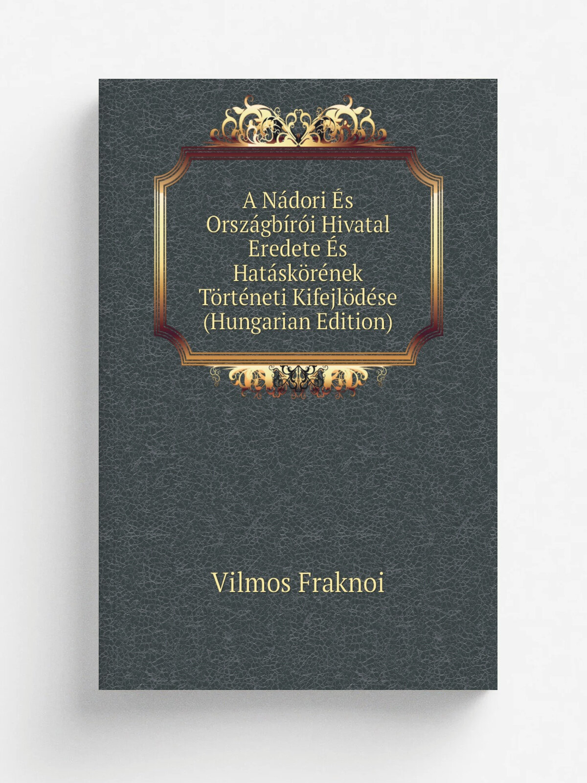 A N.dori . s Orsz.gb.r.i Hivatal Eredete . s Hat.sk.r.nek T.rt.neti Kifejl.d.se (Hungarian Edition)