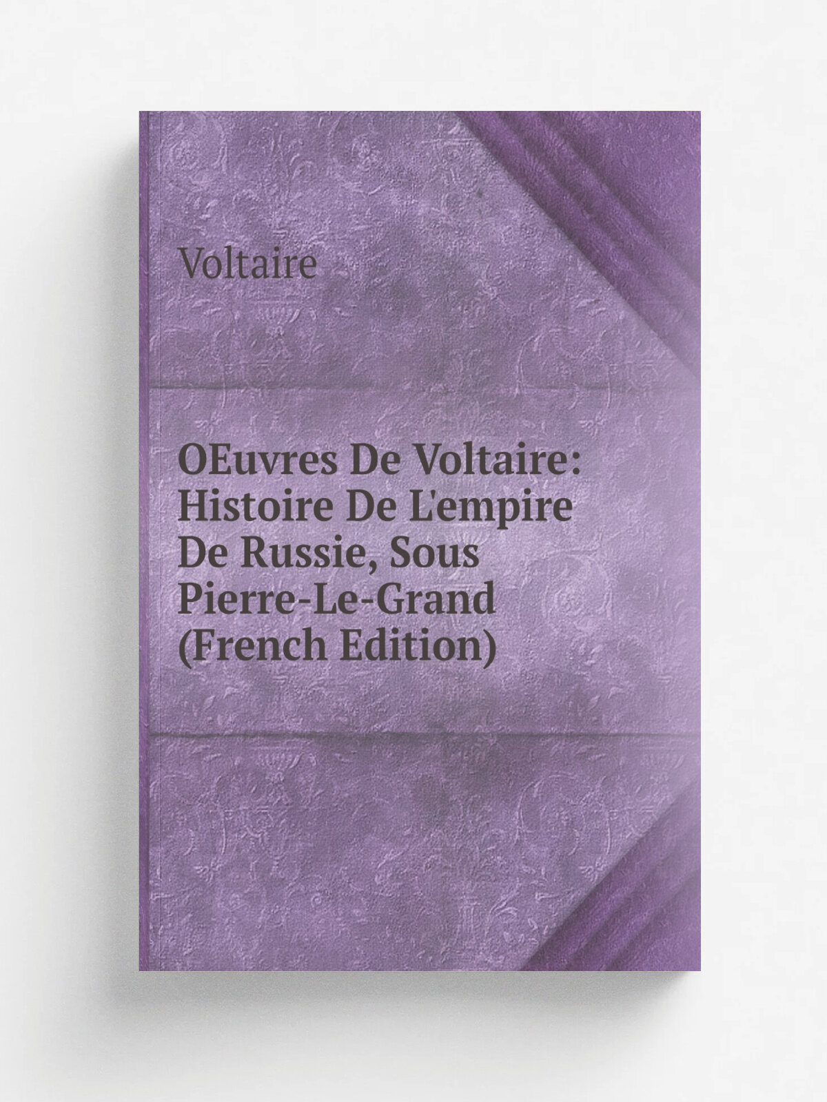 OEuvres De Voltaire: Histoire De L'empire De Russie, Sous Pierre-Le-Grand (French Edition)