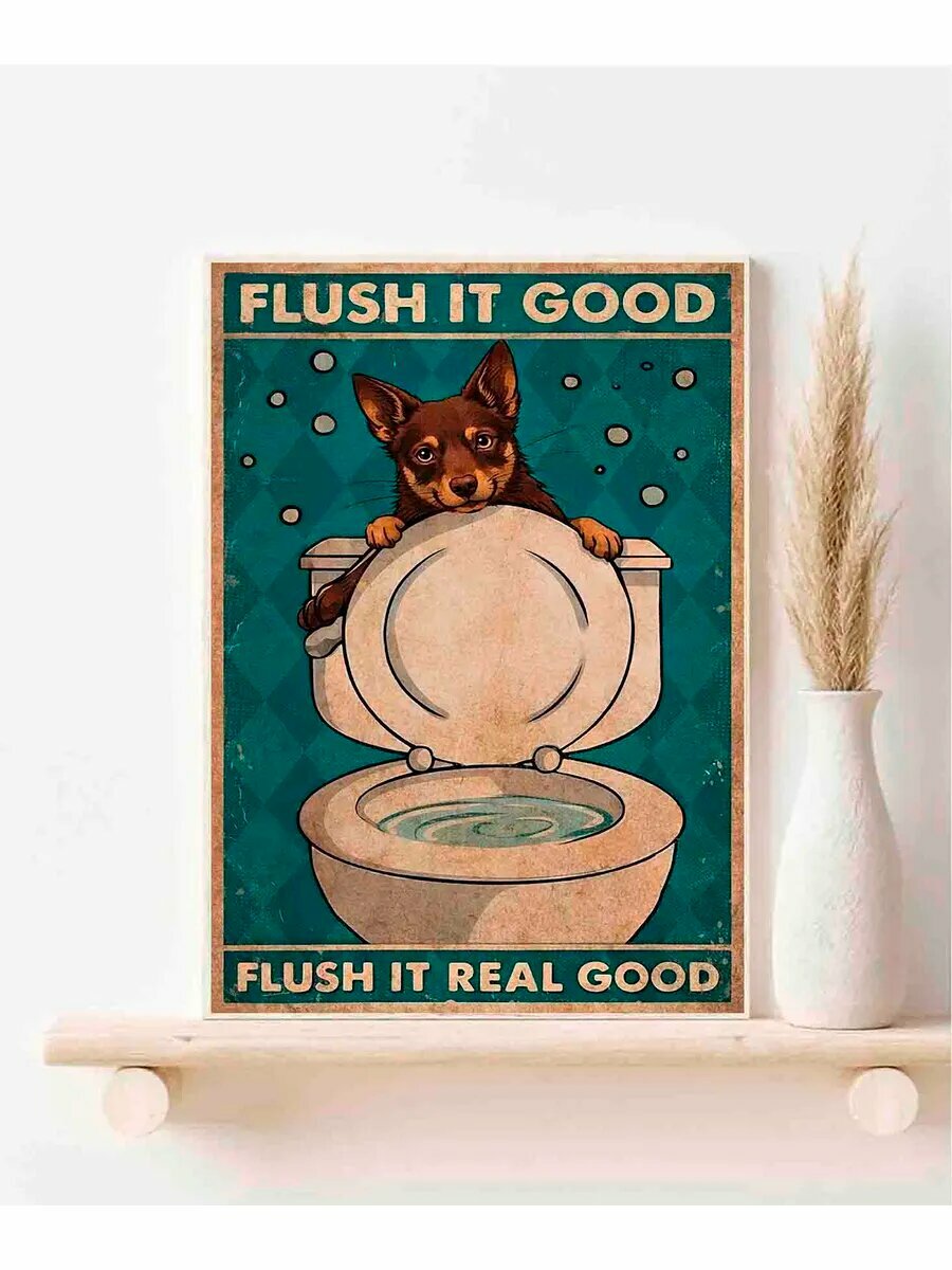 Австралийский келпи, Flush It Good, It Real Good, Плакат 30