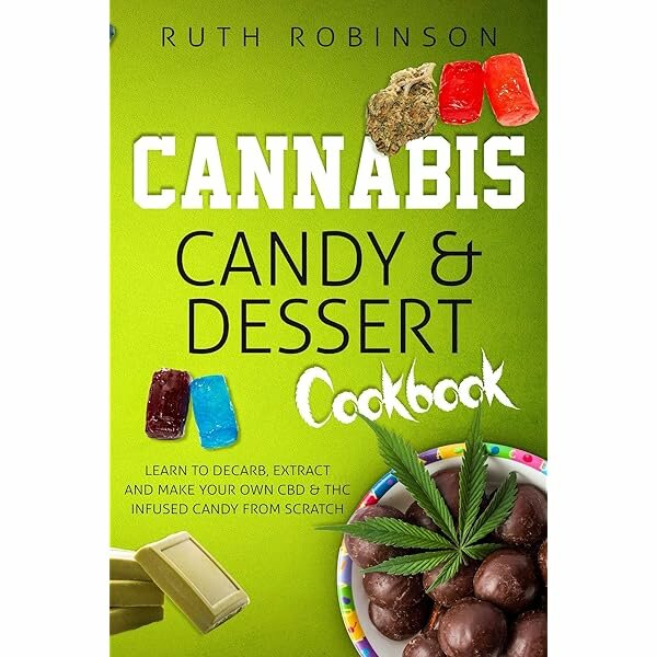 Cannabis Candy & Dessert Cookbook: Learn to Decarb, Extract and Make Your Own CBD & THC infused Candy from Scratch Reprinted books