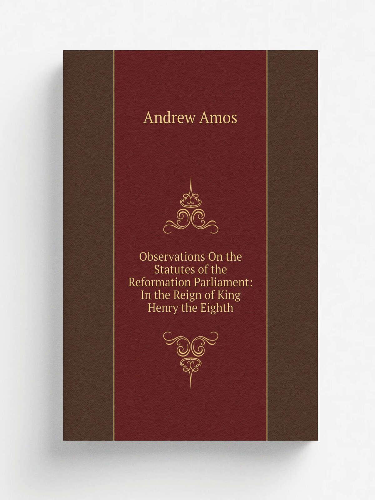 Observations On the Statutes of the Reformation Parliament: In the Reign of King Henry the Eighth